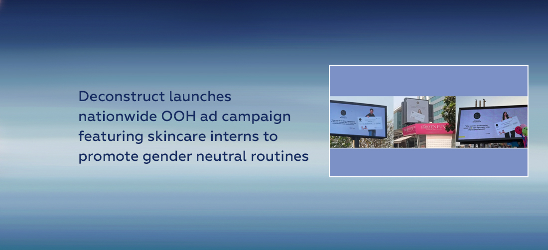 Deconstruct launches nationwide OOH ad campaign featuring skincare ...